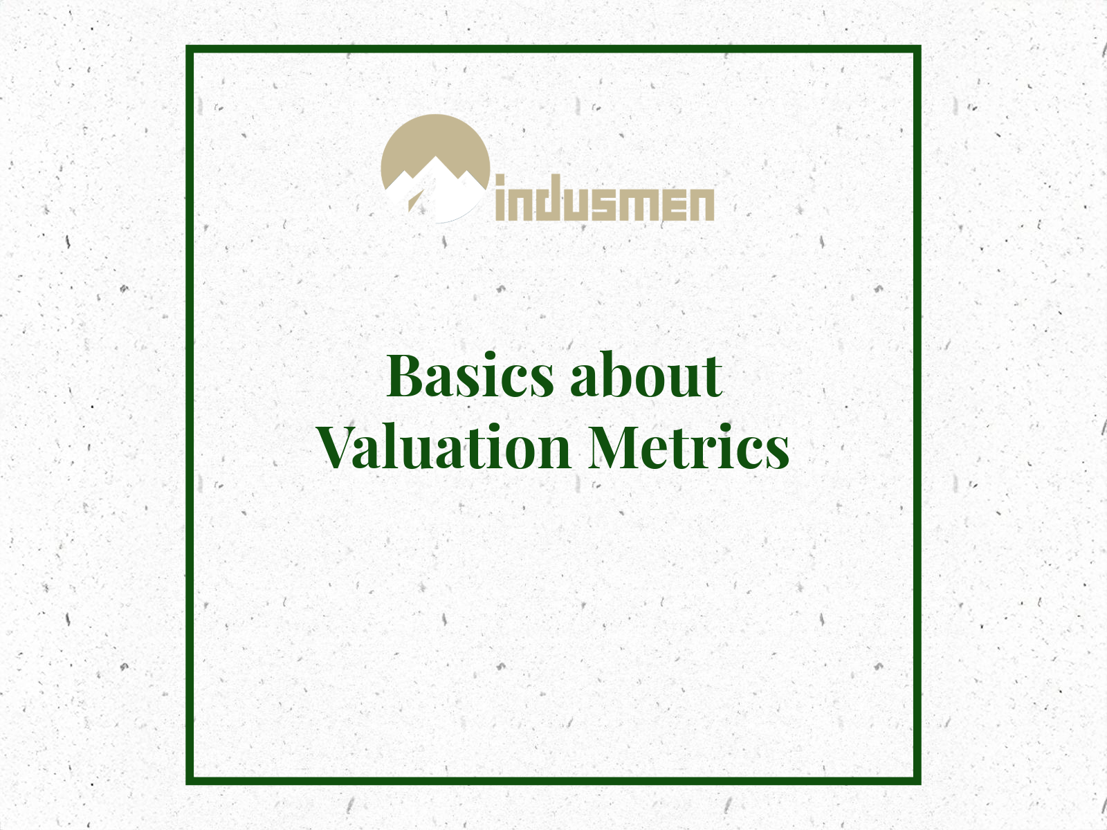 Basics about Valuation metrics – Indusmen | Real Estate Investing Services
