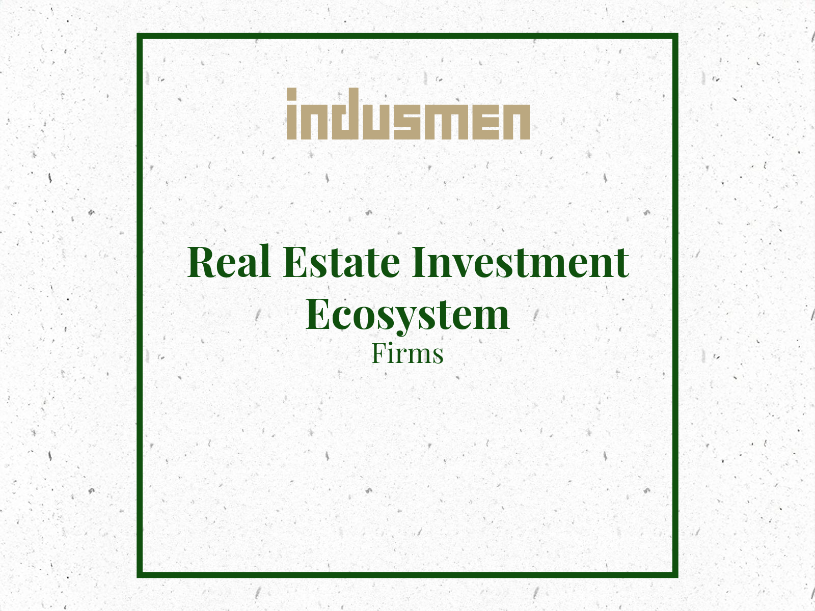 Understanding the Real Estate Investment Ecosystem - Indusmen | Real ...